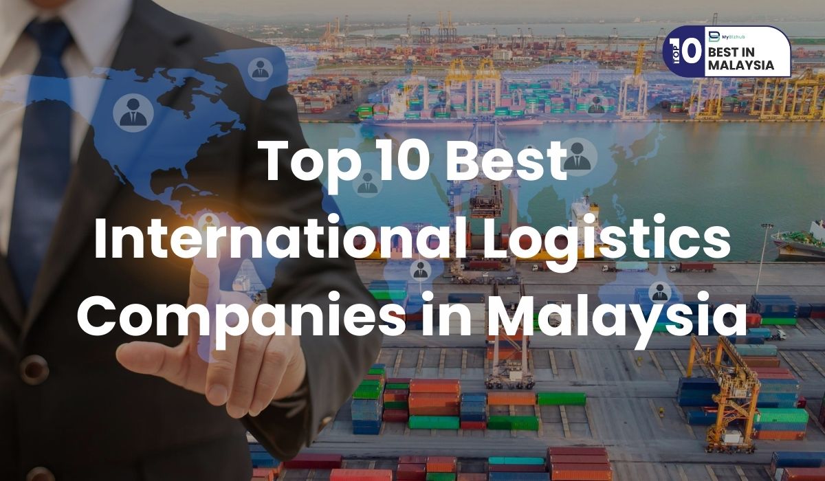 Top 10 Best International Logistics Companies in Malaysia 2025 | Efficient