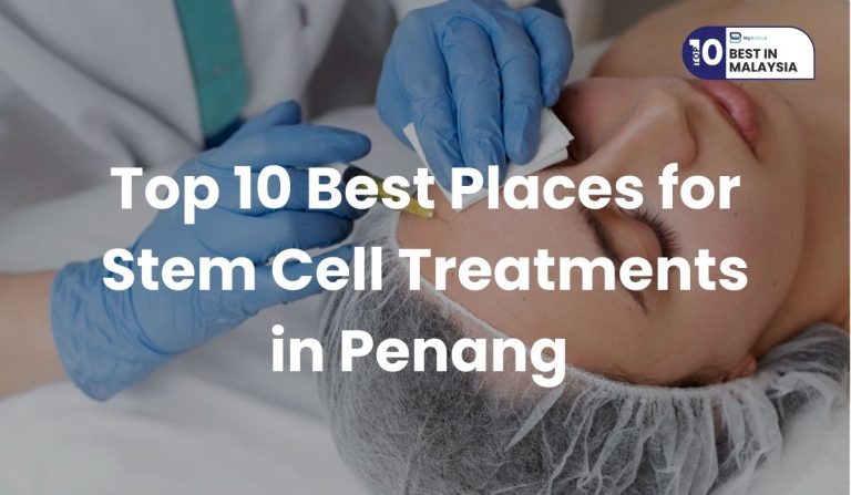 Top 10 Best Places for Stem Cell Treatments in Penang 2025